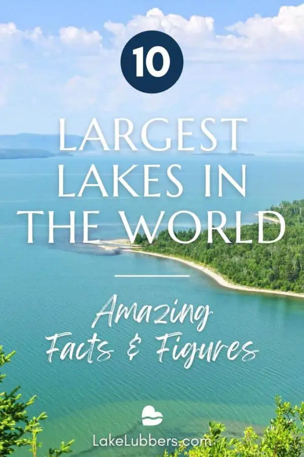 10 Largest Lakes in the World: Amazing Facts & Figures : LakeLubbers